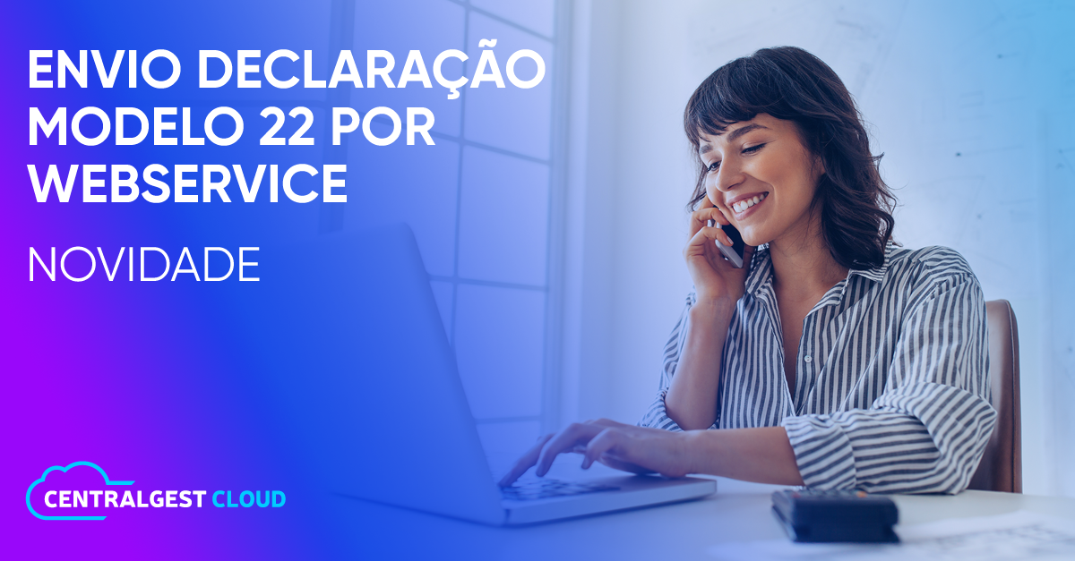 Envio Declaração Modelo 22 por Webservice | Novidade | CentralGest Cloud