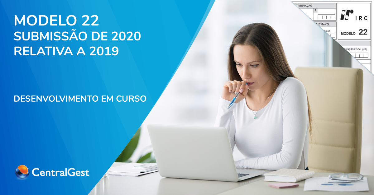 Modelo 22 relativa a 2019 - Desenvolvimento em curso | CentralGest